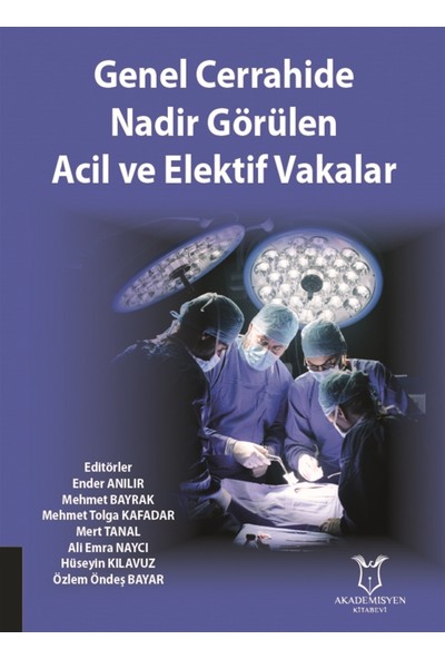 Genel Cerrahide Nadir Görülen Acil ve Elektif Vakalar - Ender Anılır Genel Cerrahide Nadir Görülen Acil ve Elektif Vakalar - Ender Anılır