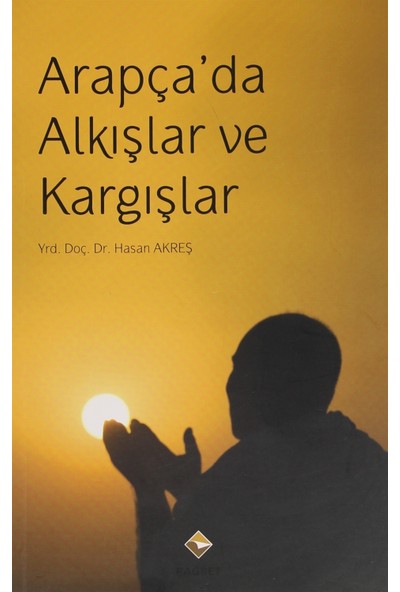 Arapça'da Alkışlar ve Kargışlar - Hasan Akreş