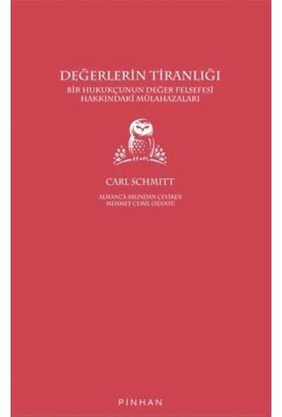 Değerlerin Tiranlığı: Bir Hukukçunun Değer Felsefesi Hakkındaki Mülahazaları - Carl Schmitt Değerlerin Tiranlığı: Bir Hukukçunun Değer Felsefesi Hakkındaki Mülahazaları - Carl Schmitt