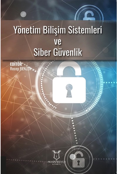 Akademisyen Kitabevi Yönetim Bilişim Sistemleri ve Siber Güvenlik - Recep Benzer Akademisyen Kitabevi Yönetim Bilişim Sistemleri ve Siber Güvenlik - Recep Benzer