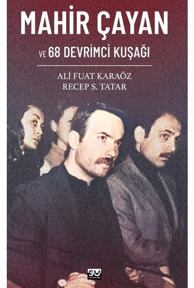 Mahir Çayan ve 68 Devrimci Kuşağı - Ali Fuat Karaöz