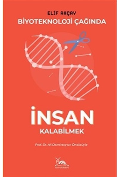 Biyoteknoloji Çağında Insan Kalabilmek - Elif Akçay Biyoteknoloji Çağında Insan Kalabilmek - Elif Akçay