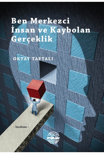 Ben Merkezci Insan ve Kaybolan Gerçeklik - Oktay Taftalı Ben Merkezci Insan ve Kaybolan Gerçeklik - Oktay Taftalı