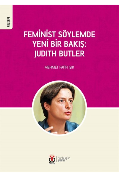 Feminist Söylemde Yeni Bir Bakış: Judith Butler - Mehmet Fatih Işık Feminist Söylemde Yeni Bir Bakış: Judith Butler - Mehmet Fatih Işık