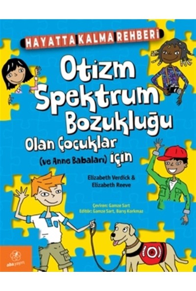 Hayatta Kalma Rehberi: Otizm Spektrum Bozukluğu Olan Çocuklar ve Anne Babaları Için - Elizabeth Verdick Hayatta Kalma Rehberi: Otizm Spektrum Bozukluğu Olan Çocuklar ve Anne Babaları Için - Elizabeth Verdick