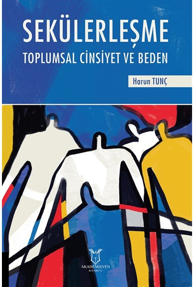 Sekülerleşme Toplumsal Cinsiyet ve Beden - Harun Tunç Sekülerleşme Toplumsal Cinsiyet ve Beden - Harun Tunç