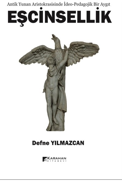 Antik Yunan Aristokrasisinde Ideo-Pedagojik Bir Aygıt Eşcinsellik - Defne Yılmazcan Antik Yunan Aristokrasisinde Ideo-Pedagojik Bir Aygıt Eşcinsellik - Defne Yılmazcan