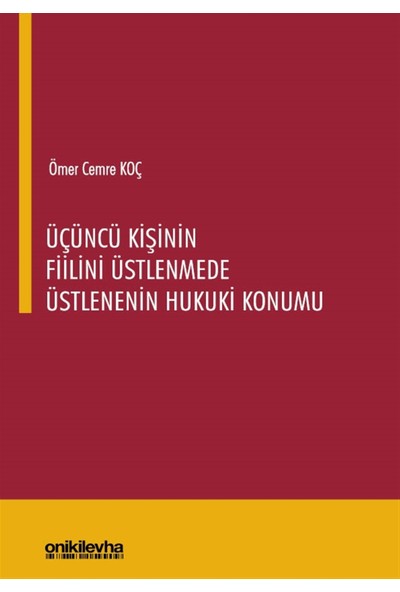 Üçüncü Kişinin Fiilini Üstlenmede Üstlenenin Hukuki Konumu - Ömer Cemre Koç Üçüncü Kişinin Fiilini Üstlenmede Üstlenenin Hukuki Konumu - Ömer Cemre Koç