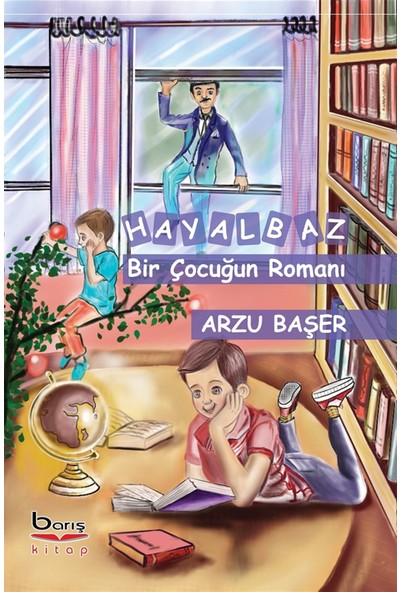 Hayalbaz Bir Çocuğun Romanı - Arzu Başer Hayalbaz Bir Çocuğun Romanı - Arzu Başer