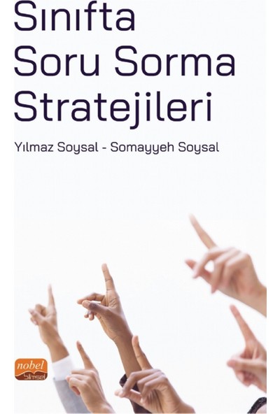 Nobel Bilimsel Eserler Sınıfta Soru Sorma Stratejileri - Somayyeh Soysal Nobel Bilimsel Eserler Sınıfta Soru Sorma Stratejileri - Somayyeh Soysal
