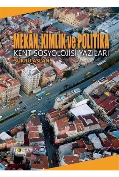 Mekan, Kimlik ve Politika - Şükrü Aslan Mekan, Kimlik ve Politika - Şükrü Aslan