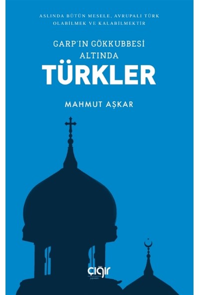 Garp'ın Gökkubbesi Altında Türkler - Mahmut Aşkar Garp'ın Gökkubbesi Altında Türkler - Mahmut Aşkar