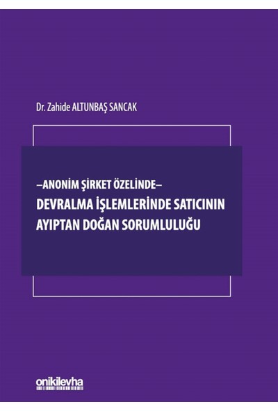- Anonim Şirket Özelinde - Devralma Işlemlerinde Satıcının Ayıptan Doğan Sorumluluğu - Zahide Altunbaş Sancak - Anonim Şirket Özelinde - Devralma Işlemlerinde Satıcının Ayıptan Doğan Sorumluluğu - Zahide Altunbaş Sancak