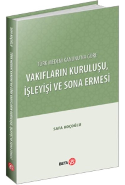 Türk Medeni Kanunu’na Göre Vakıfların Kuruluşu Işleyişi ve Sona Ermesi - Safa Koçoğlu