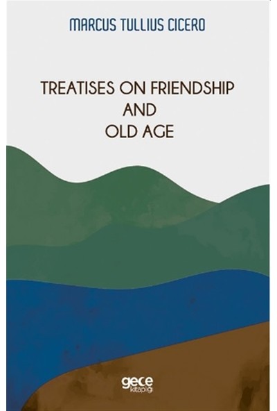 Treatises On Friendship And Old Age - Marcus Tullius Cicero Treatises On Friendship And Old Age - Marcus Tullius Cicero