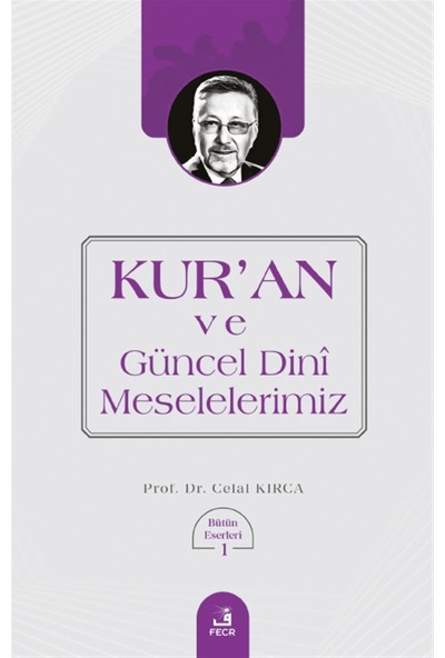 Kur'an ve Güncel Dini Meselelerimiz - Celal Kırca Kur'an ve Güncel Dini Meselelerimiz - Celal Kırca