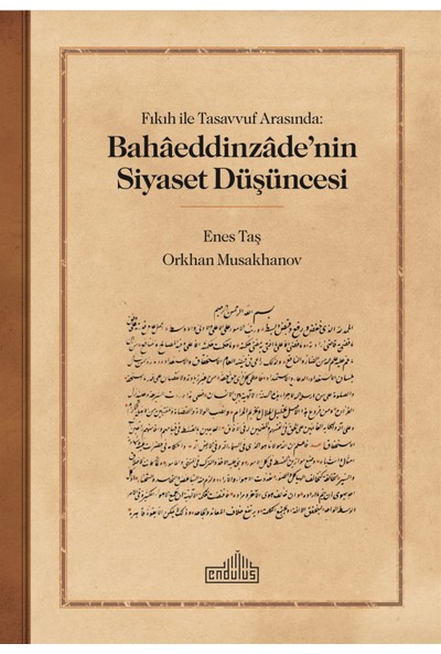 Fıkıh ile Tasavvuf Arasında: Bahaaeddinzaade’nin Siyaset Düşüncesi - Enes Taş Fıkıh ile Tasavvuf Arasında: Bahaaeddinzaade’nin Siyaset Düşüncesi - Enes Taş