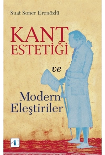Kant Estetiği ve Modern Eleştiriler - Suat Soner Erenözlü Kant Estetiği ve Modern Eleştiriler - Suat Soner Erenözlü