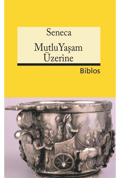 Mutlu Yaşam Üzerine - Lucius Annaeus Seneca Mutlu Yaşam Üzerine - Lucius Annaeus Seneca