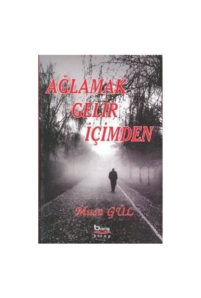 Ağlamak Gelir İçimden - Musa Gül Ağlamak Gelir İçimden - Musa Gül