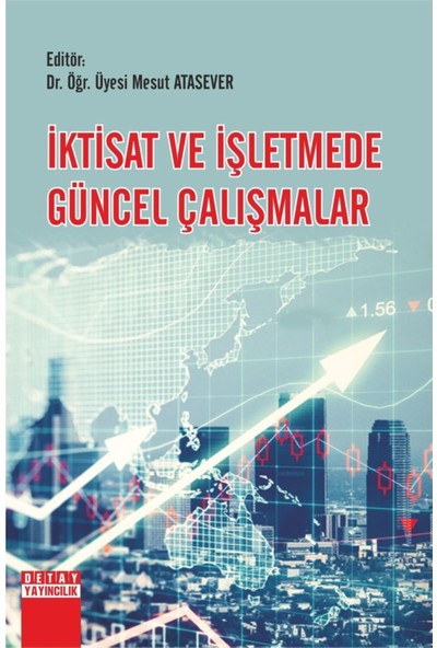 Iktisat ve Işletmede Güncel Çalışmalar - Mesut Atasever Iktisat ve Işletmede Güncel Çalışmalar - Mesut Atasever