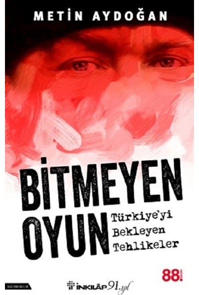 Bitmeyen Oyun Türkiye'yi Bekleyen Tehlikeler - Metin Aydoğan Bitmeyen Oyun Türkiye'yi Bekleyen Tehlikeler - Metin Aydoğan