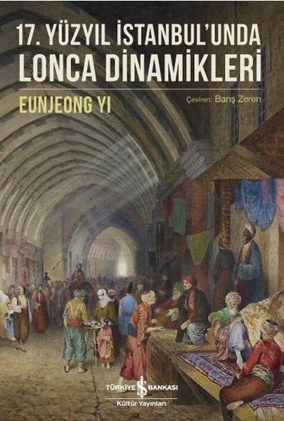 17.Yüzyıl İstanbul Unda Lonca Dinamikleri - Eunjeong Yi 17.Yüzyıl İstanbul Unda Lonca Dinamikleri - Eunjeong Yi
