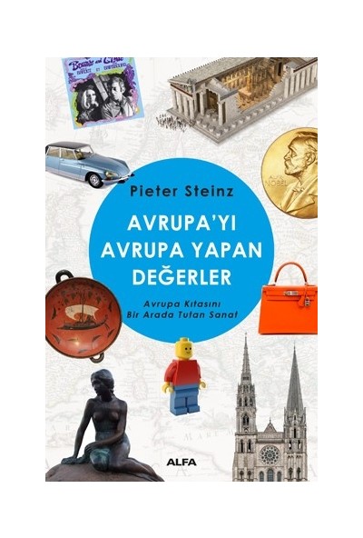 Avrupayı Avrupa Yapan Değerler:Avrupa Kıtasını Bir Arada Tutan Sanat - Pieter Steinz