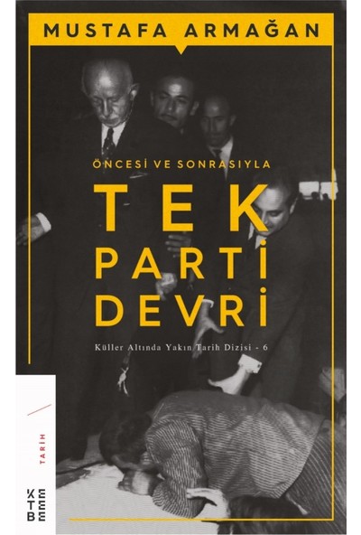 Öncesi Ve Sonrasıyla Tek Parti Devri - Mustafa Armağan Öncesi Ve Sonrasıyla Tek Parti Devri - Mustafa Armağan