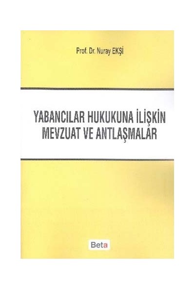 Yabancılar Hukukuna İlişkin Mevzuat ve Antlaşmalar - Nuray Ekşi Yabancılar Hukukuna İlişkin Mevzuat ve Antlaşmalar - Nuray Ekşi