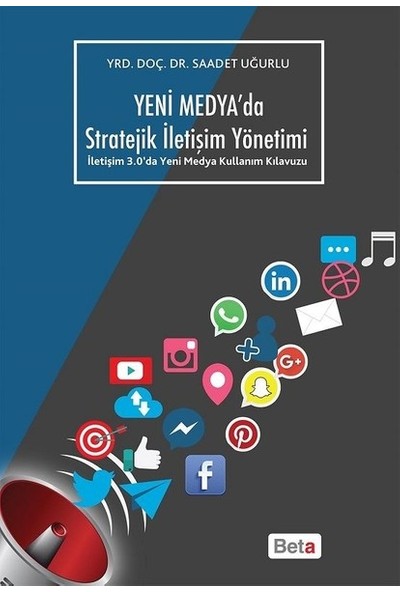 Yeni Medya’da Stratejik İletişim Yönetimi - Saadet Uğurlu Yeni Medya’da Stratejik İletişim Yönetimi - Saadet Uğurlu