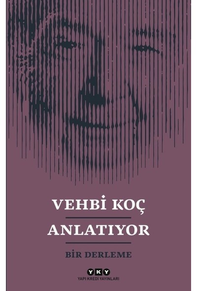 Vehbi Koç Anlatıyor Bir Derleme Vehbi Koç Anlatıyor Bir Derleme