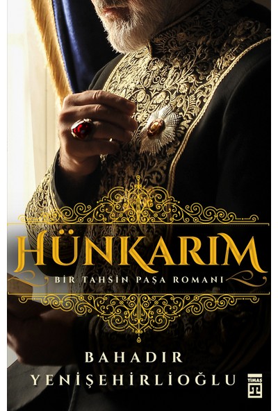 Hünkarım:Bir Tahsin Paşa Romanı - Bahadır Yenişehirlioğlu
