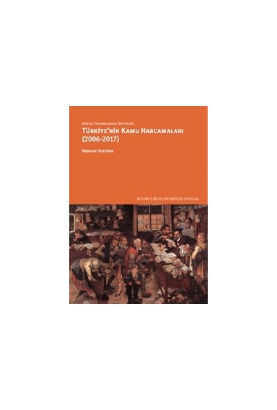 Sosyal Yardımlardan Güvenliğe Türkiye’Nin Kamu Harcamaları (20062017) - Nurhan Yentürk Sosyal Yardımlardan Güvenliğe Türkiye’Nin Kamu Harcamaları (20062017) - Nurhan Yentürk