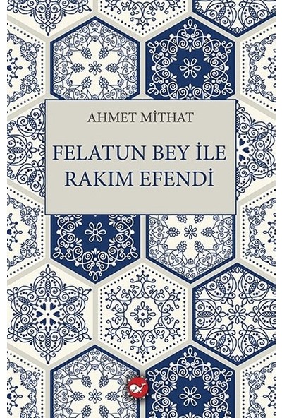 Felatun Bey İle Rakım Efendi - Ahmet Mithat Felatun Bey İle Rakım Efendi - Ahmet Mithat