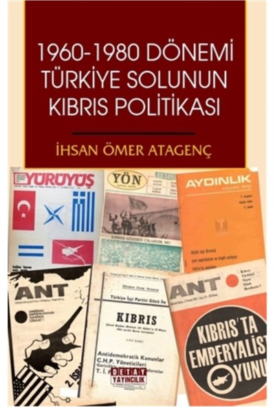 1960 - 1980 Dönemi Türkiye Solunun Kıbrıs Politikası - Ihsan Ömer Atagenç 1960 - 1980 Dönemi Türkiye Solunun Kıbrıs Politikası - Ihsan Ömer Atagenç