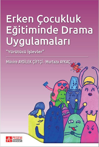 Erken Çocukluk Eğitiminde Drama Uygulamaları Erken Çocukluk Eğitiminde Drama Uygulamaları