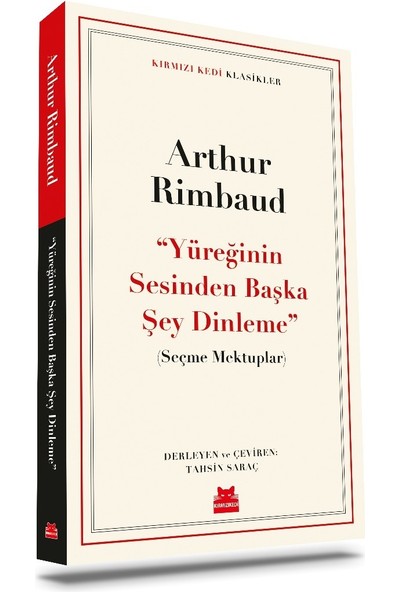 ‘‘yüreğinin Sesinden Başka Şey Dinleme’’ Seçme Mektuplar - Arthur Rimbaud ‘‘yüreğinin Sesinden Başka Şey Dinleme’’ Seçme Mektuplar - Arthur Rimbaud