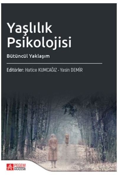Yaşlılık Psikolojisi Bütüncül Yaklaşım - Abdullah Manap Yaşlılık Psikolojisi Bütüncül Yaklaşım - Abdullah Manap