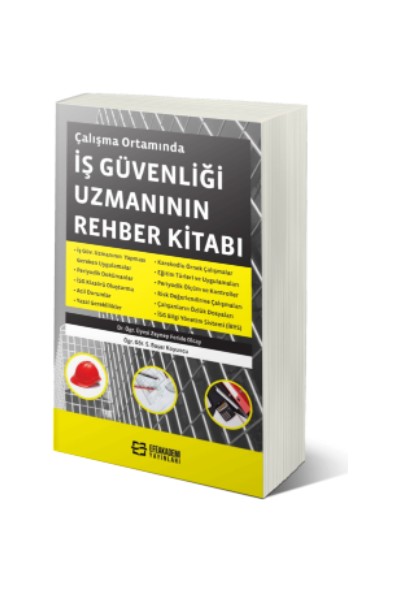 Çalışma Ortamında İş Güvenliği Uzmanının Rehber Kitabı - Zeynep Feride Olcay - Serdar Başar Koyuncu Çalışma Ortamında İş Güvenliği Uzmanının Rehber Kitabı - Zeynep Feride Olcay - Serdar Başar Koyuncu