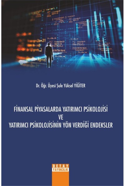 Finansal Piyasalarda Yatırımcı Psikolojisi ve Yatırımcı Psikolojisinin Yön Verdiği Endeksler Finansal Piyasalarda Yatırımcı Psikolojisi ve Yatırımcı Psikolojisinin Yön Verdiği Endeksler