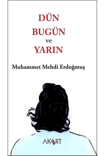 Dün Bugün ve Yarın - Muhammet Mehdi Erdoğmuş