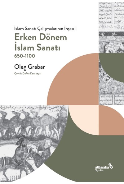 Erken Dönem Islam Sanatı, 650-1100 (Islam Sanatı Çalışmalarının Inşası I) - Oleg Grabar
