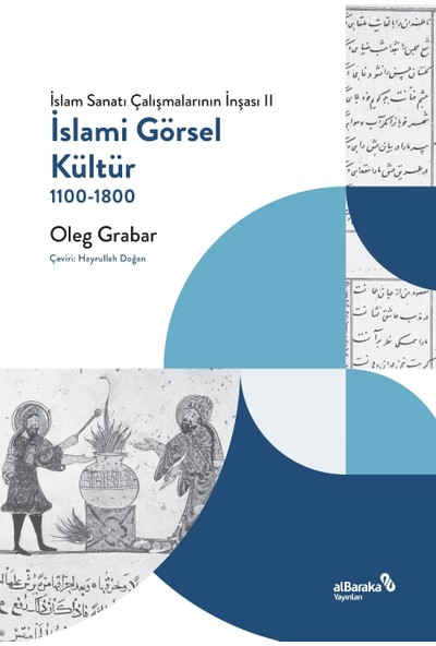 İslami Görsel Kültür, 1100-1800 (Islam Sanatı Çalışmalarının Inşası Iı) - Oleg Grabar