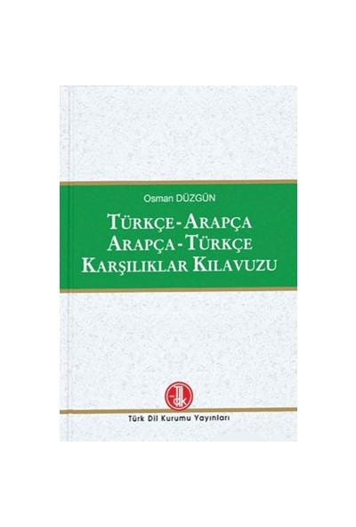 Türk Dil Kurumu Yayınları Türkçe - Arapça / Arapça - Türkçe Karşılıklar Kılavuzu Türk Dil Kurumu Yayınları Türkçe - Arapça / Arapça - Türkçe Karşılıklar Kılavuzu