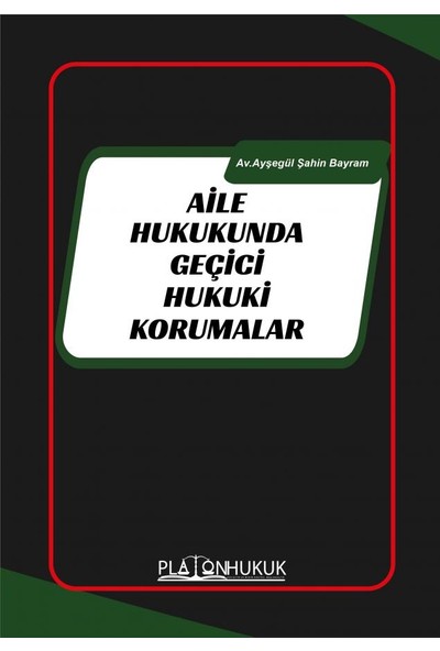 Aile Hukukunda Geçici Hukuki Korumalar - Ayşegül Şahin Bayram Aile Hukukunda Geçici Hukuki Korumalar - Ayşegül Şahin Bayram
