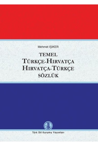 Türk Dil Kurumu Yayınları Temel Türkçe-Hırvatça Hırvatça-Türkçe Sözlük -Mehmet Işıker