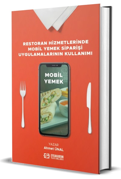Restoran Hizmetlerinde Mobil Yemek Siparişi Uygulamalarının Kullanımı (Ciltli) Restoran Hizmetlerinde Mobil Yemek Siparişi Uygulamalarının Kullanımı (Ciltli)