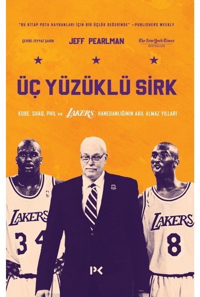 Üç Yüzüklü Sirk: Kobe, Shaq, Phil ve Lakers Hanedanlığının Akıl Almaz Yılları - Jeff Pearlman
