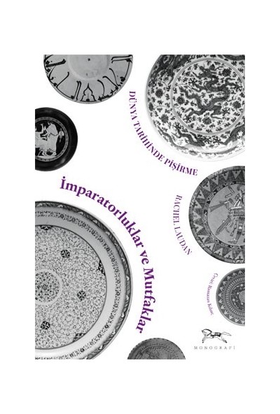 İmparatorluklar ve Mutfaklar Dünya Tarihinde Pişirme - Rachel Laudan